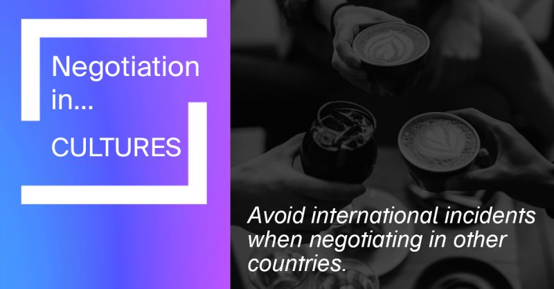 Cross Cultural Negotiation: How to Avoid an International Incident